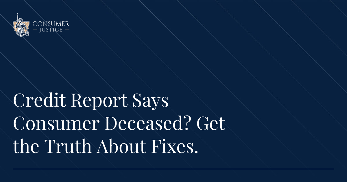 Credit Report Says Consumer Deceased 5 Steps To Fix It