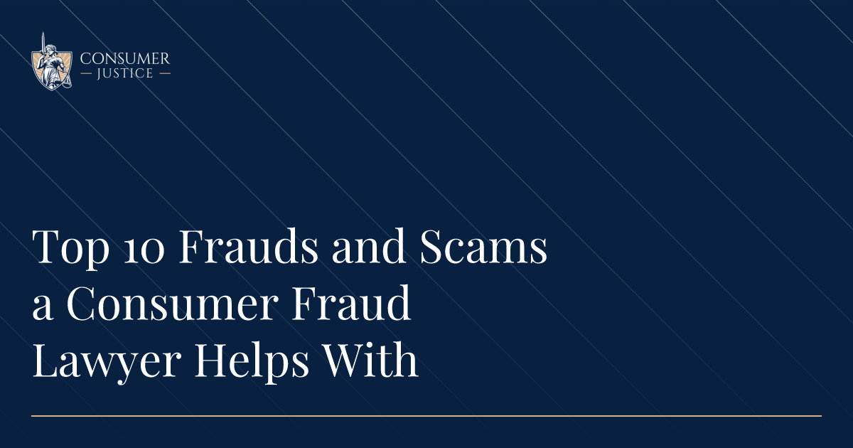 Top 10 Frauds and Scams a Consumer Fraud Lawyer Helps With