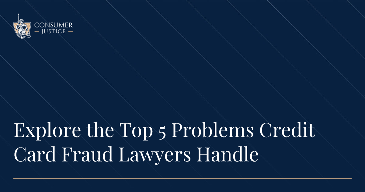 Explore the Top 5 Problems Credit Card Fraud Lawyers Handle