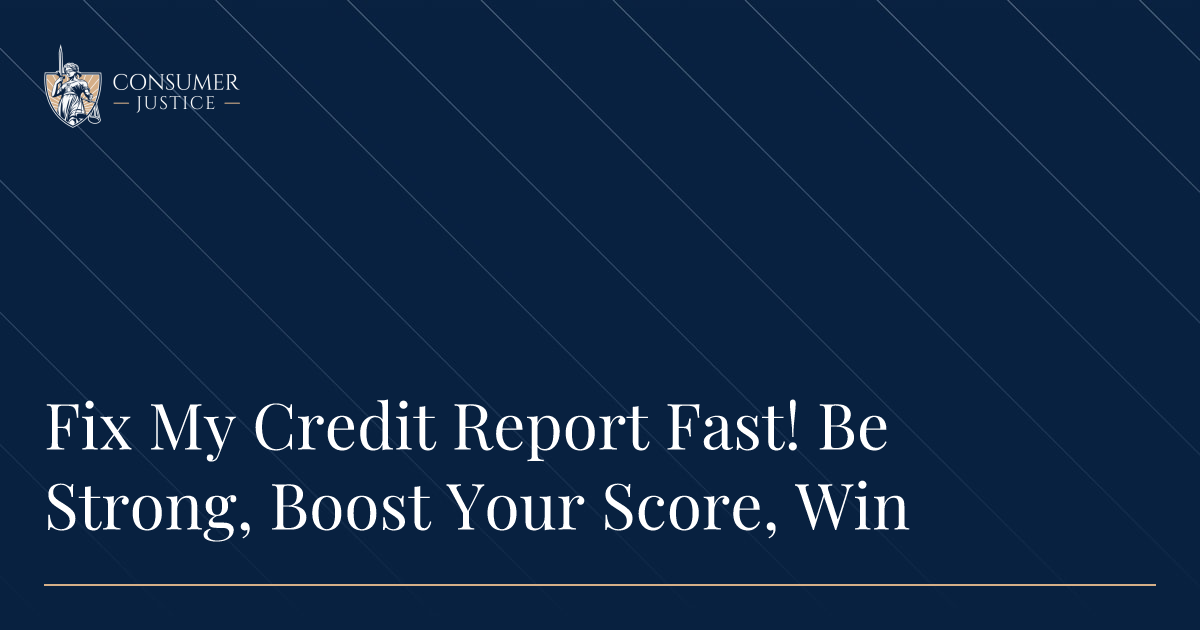 Fix My Credit Report Fast! Be Strong, Boost Your Score, Win