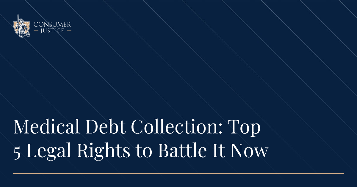 Medical Debt Collection: Top 5 Legal Rights to Battle It Now