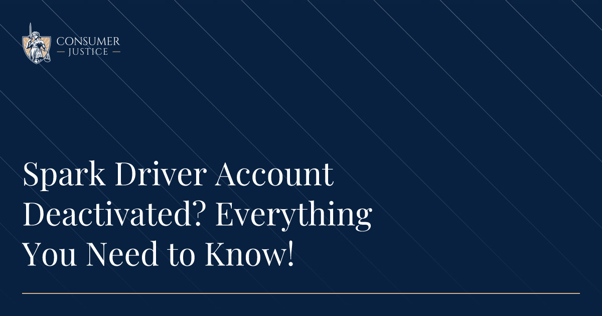 Spark Driver Account Deactivated? Everything You Need to Know! - Consumer Justice