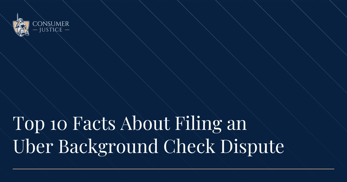 Top 10 Facts About Filing an Uber Background Check Dispute