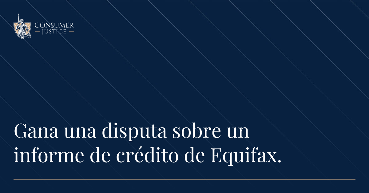 Gana una disputa sobre un informe de crédito de Equifax.